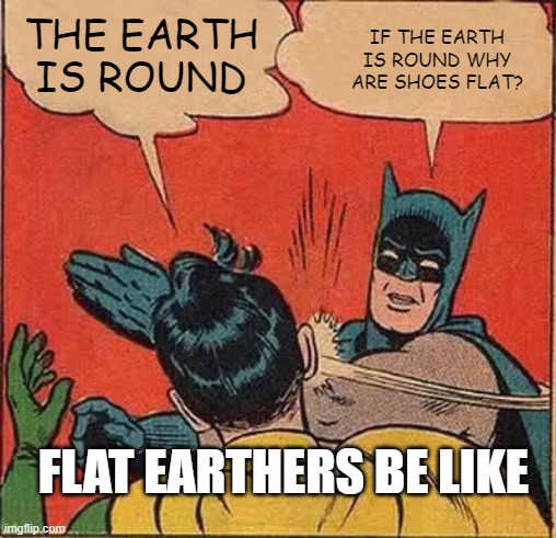 flat earthers be like - Imgflip