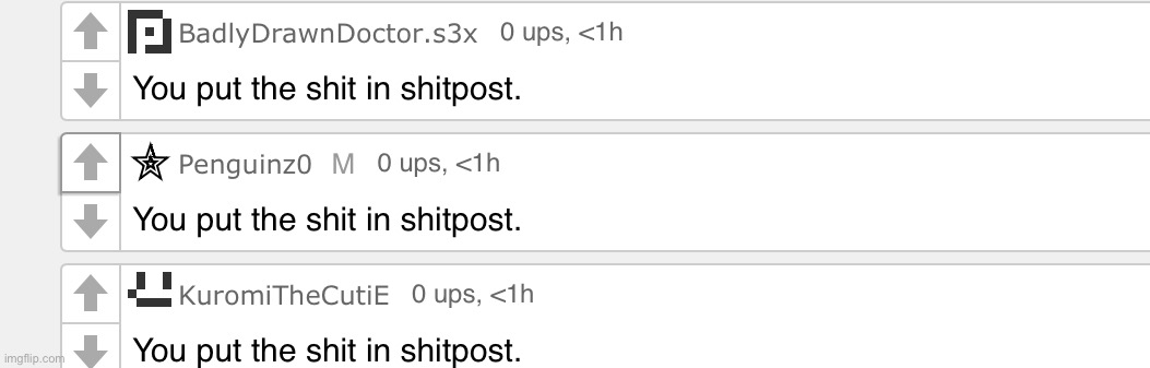 You put the shit in shitpost. - Imgflip