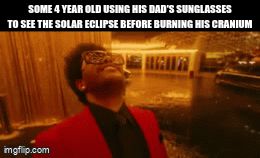 Stay safe and enjoy the eclipse - Imgflip
