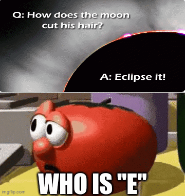 got the eclipse joke image from my biology teacher - Imgflip