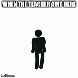When da teacher aight here - Imgflip