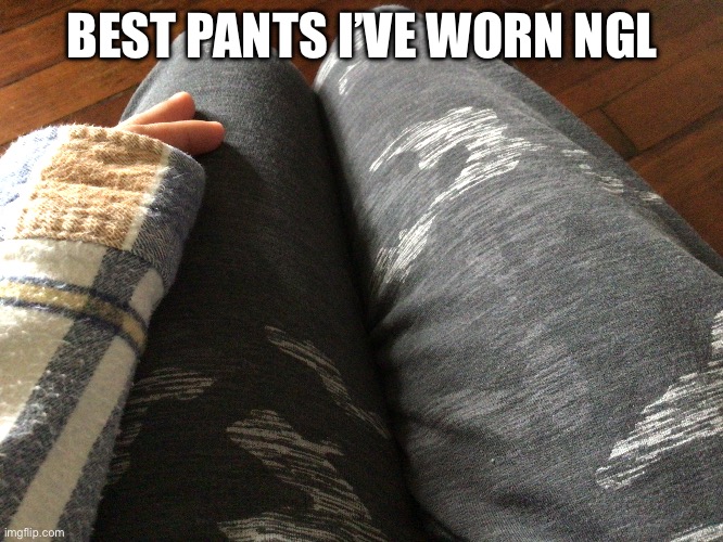 Pretty good pants - Imgflip