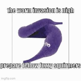 the worm invasion is nigh - Imgflip