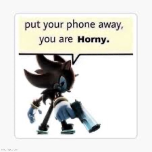 You are horny - Imgflip