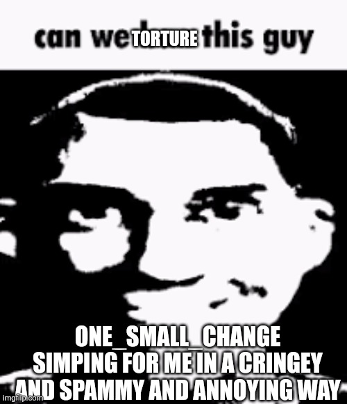 Can we make him feel bad about himself - Imgflip