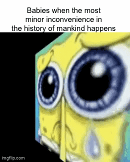 Babies be like - Imgflip