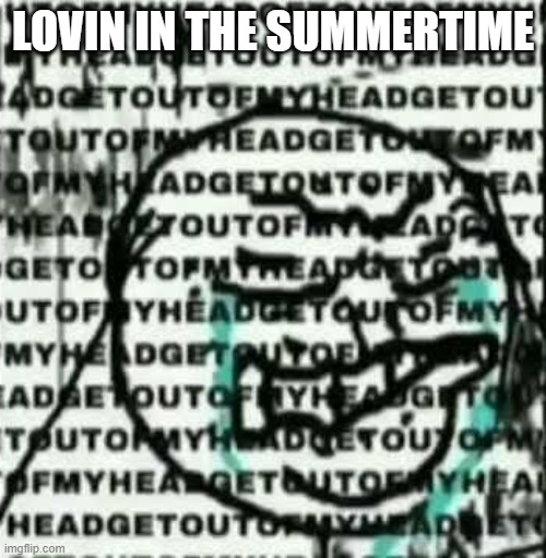 lovin in the summertime - Imgflip