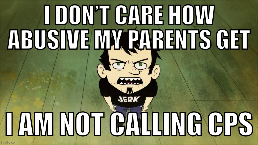 CPS Is For Weaklings who wanna get raped by the government - Imgflip