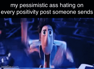 some days im overly positive and some days i feel like actin like a ...