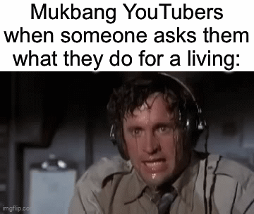 I eat food. And lots of it - Imgflip