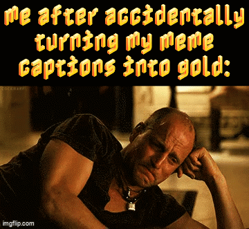 The King Midas of Memes. - Imgflip