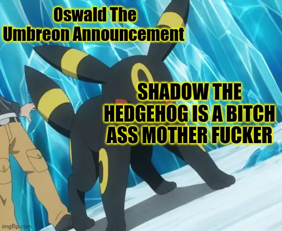 Oswald_The_Umbreon announcement - Imgflip