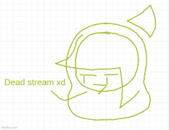 Dead stream xd - Imgflip