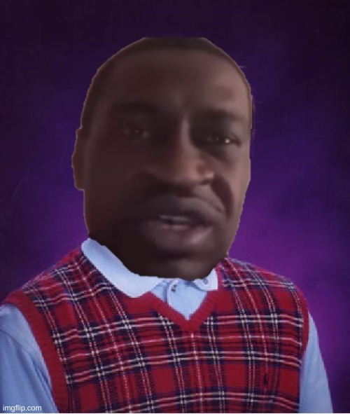 Bad Luck George - Imgflip