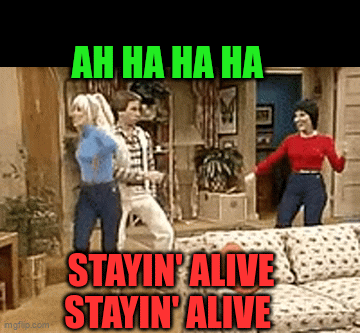 Ah ha ha Stayin' Alive - Imgflip