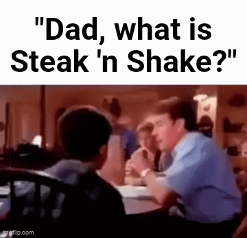 I love Steak 'n Shake restaurant. - Imgflip