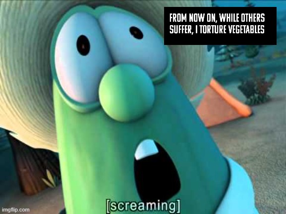 Veggie tales scream - Imgflip