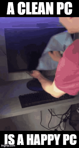 Clean PC = Happy PC - Imgflip