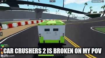 car crushers 2 is kind of broken today - Imgflip