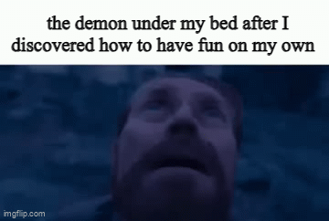 the demon : "oh no...it's happening again" - Imgflip