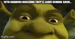 10th grade realization - Imgflip