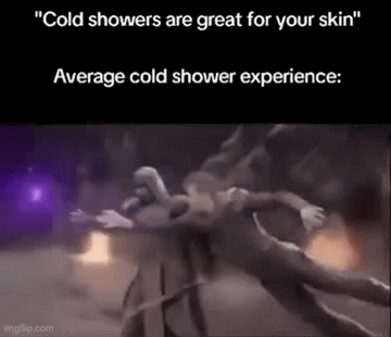 I love cold showers especially during hot weather. - Imgflip