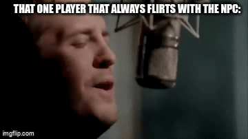 Bro really tryna flirt with an NPC - Imgflip