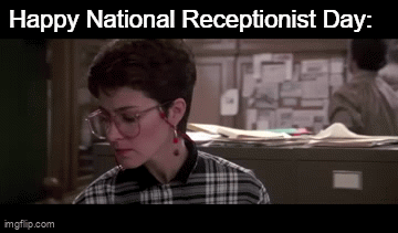 Happy National Receptionist Day - Imgflip