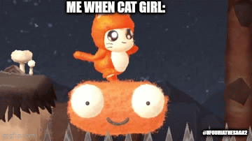 Me when cat girl: - Imgflip
