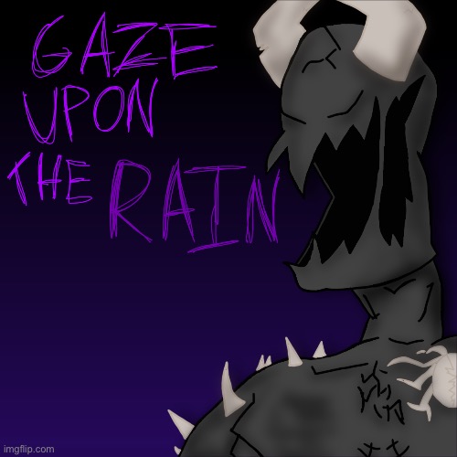 Gaze upon the Rain - Imgflip