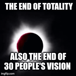 total eclipse (total blidness - Imgflip
