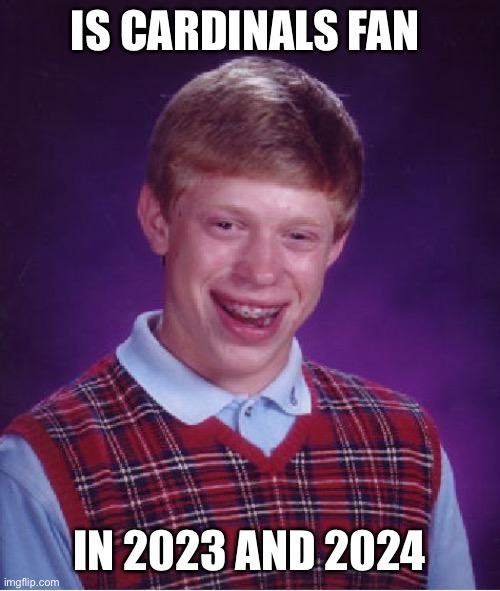 Bad Luck Brian Meme - Imgflip