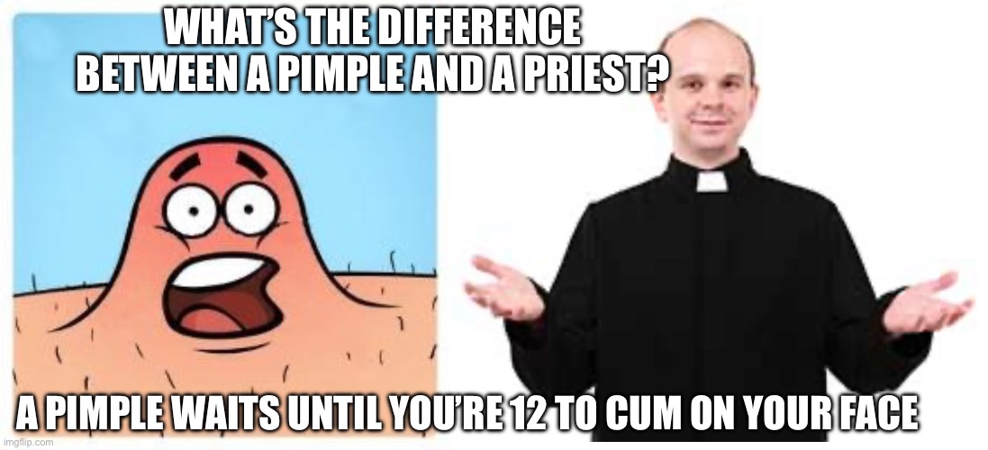 Image tagged in pimple,priest,dark humor - Imgflip