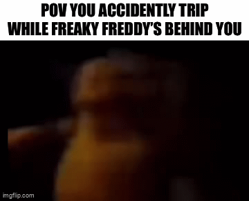 *clank clank clank* Freaky Freddy - Imgflip