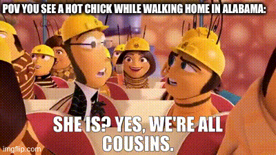 We’re all cousins Alabama version - Imgflip