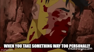 When you take it personally - Imgflip