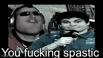 Rpm you f**king spastic - Imgflip