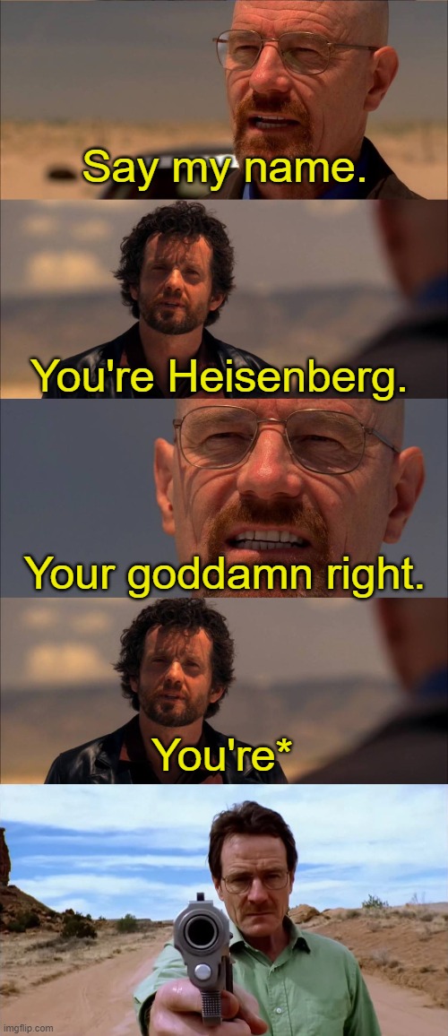 Image tagged in breaking bad - say my name - Imgflip