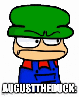 AugustTheDuck is a huge yapper - Imgflip