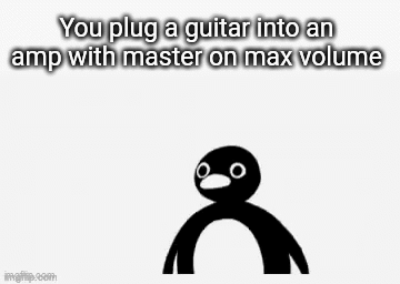 goodbye eardrums - Imgflip