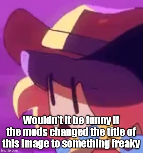 something freaky - Imgflip