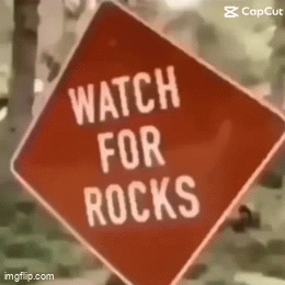 Watch for rocks - Imgflip