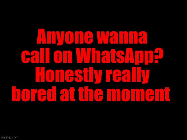 If anyone wants to, that is(I hope) - Imgflip