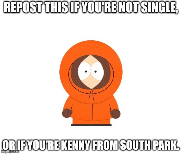 Relationship status is complicated, but I am Kenny from South Park - Imgflip
