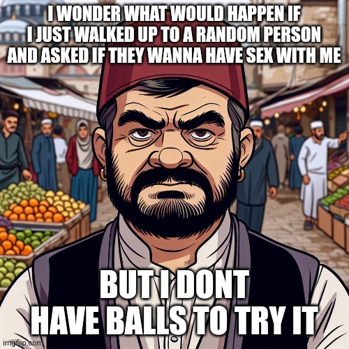 Not that I'm horny, I just want a child - Imgflip