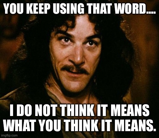 You keep using that word - Imgflip