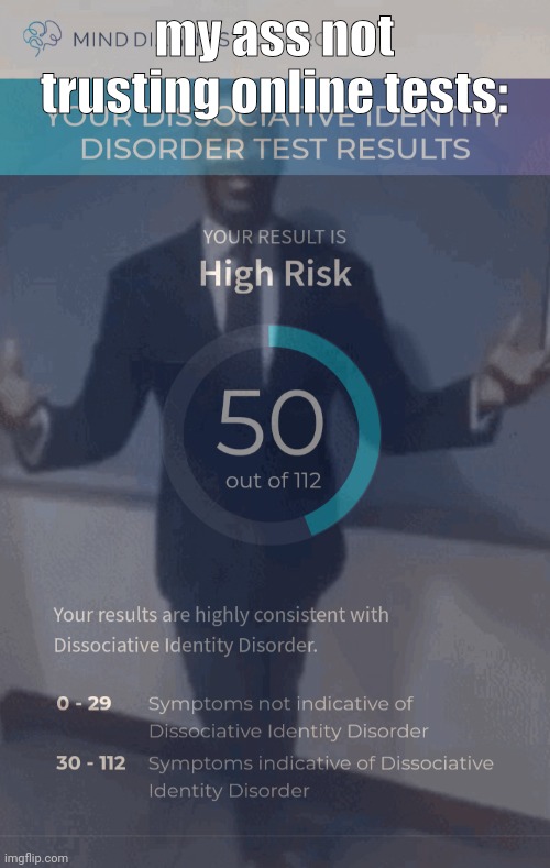 my friend asked me to take that test when i was venting to them ight ...