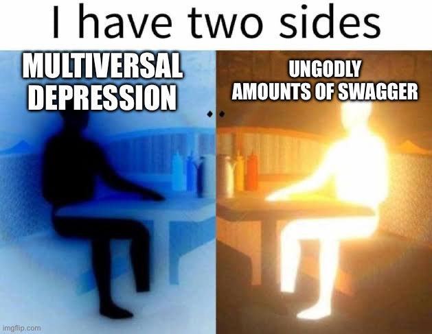 I have two sides - Imgflip