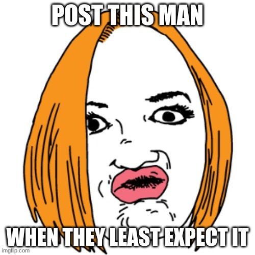Post this man when they least expect it - Imgflip