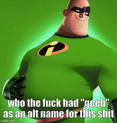 Incredible Gassy - Imgflip